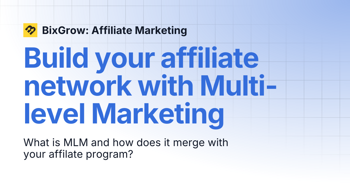 Build your affiliate network with Multi-level Marketing | BixGrow ...