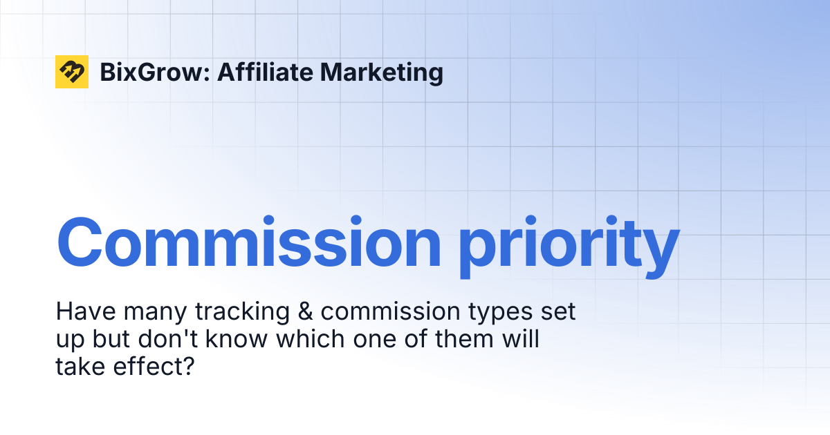 Commission priority | BixGrow: Affiliate Marketing